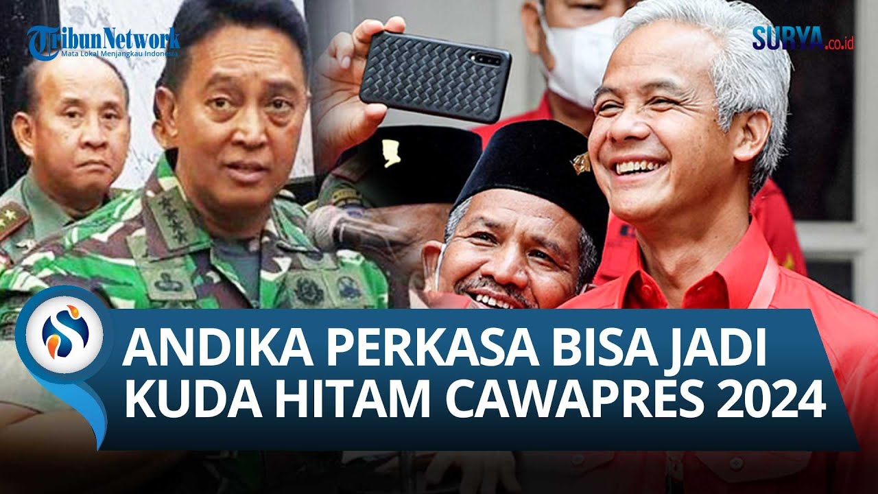 BERPELUANG Dampingi Ganjar, JENDERAL ANDIKA PERKASA Bisa Jadi 'Kuda ...