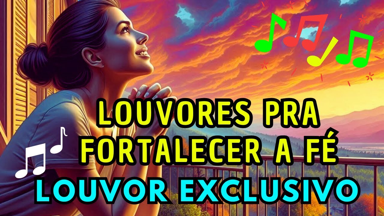 LOUVOR E ADORAÇÃO EXCLUSIVO💫 LOUVORES QUE VÃO FORTALECER SUA FÉ🎶 - YouTube