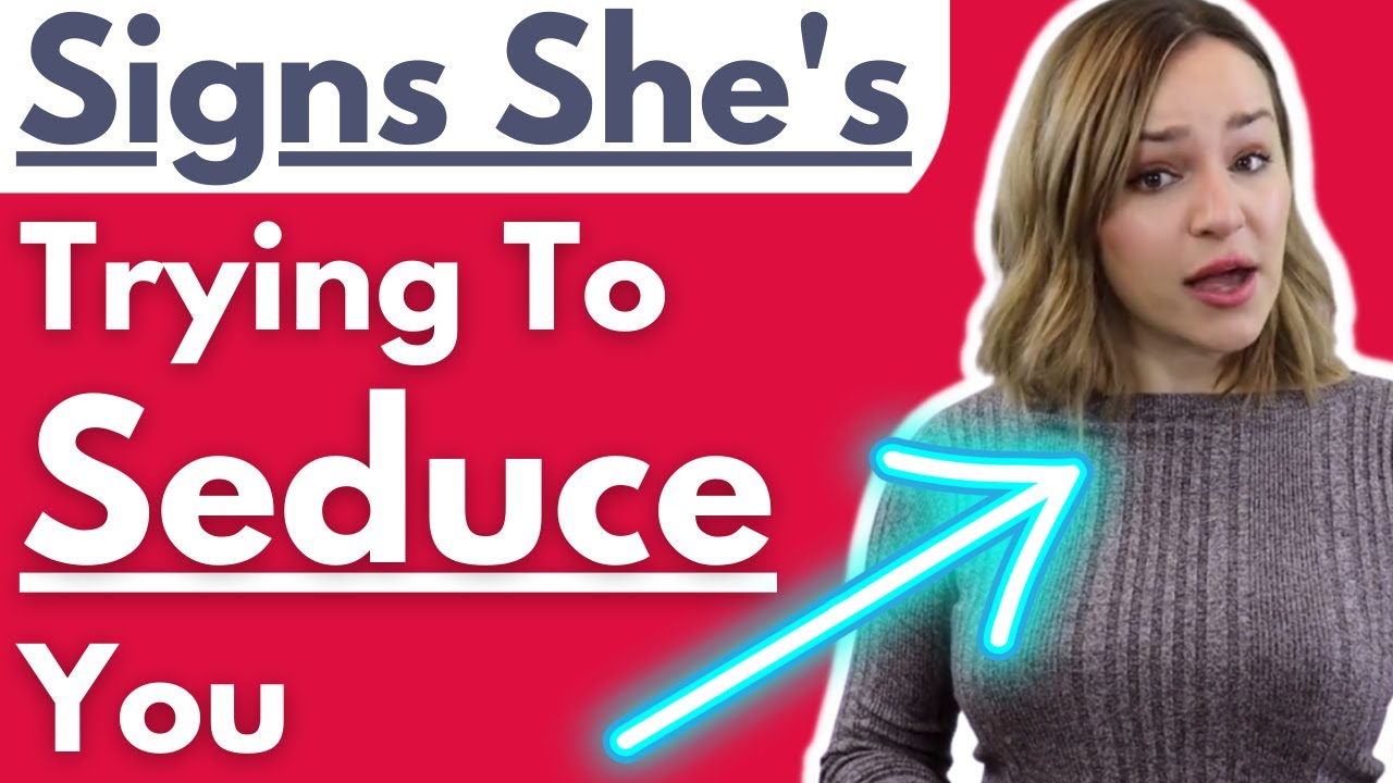 How Women Seduce Men Learn How To Spot The Signs A Woman Is Trying To