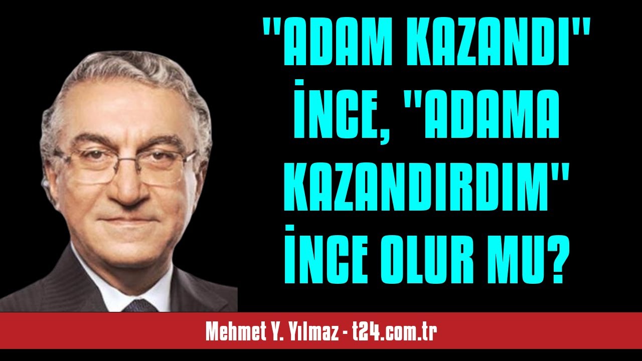 MEHMET Y. YILMAZ: "ADAM KAZANDI" İNCE, "ADAMA KAZANDIRDIM" İNCE OLUR MU ...