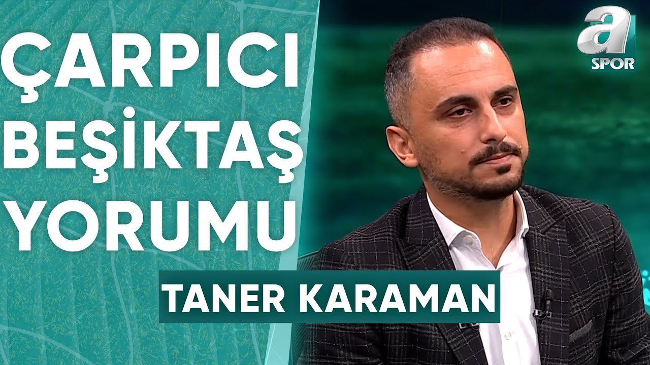 Taner Karaman: "Bronckhorst, Beşiktaş Taraftarının Arzuladığı Hücum ...