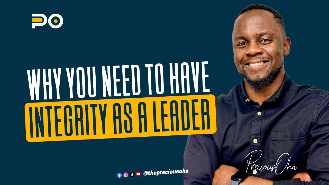 WHY YOU NEED TO HAVE INTEGRITY AS A LEADER - PRECIOUS OHA - YouTube