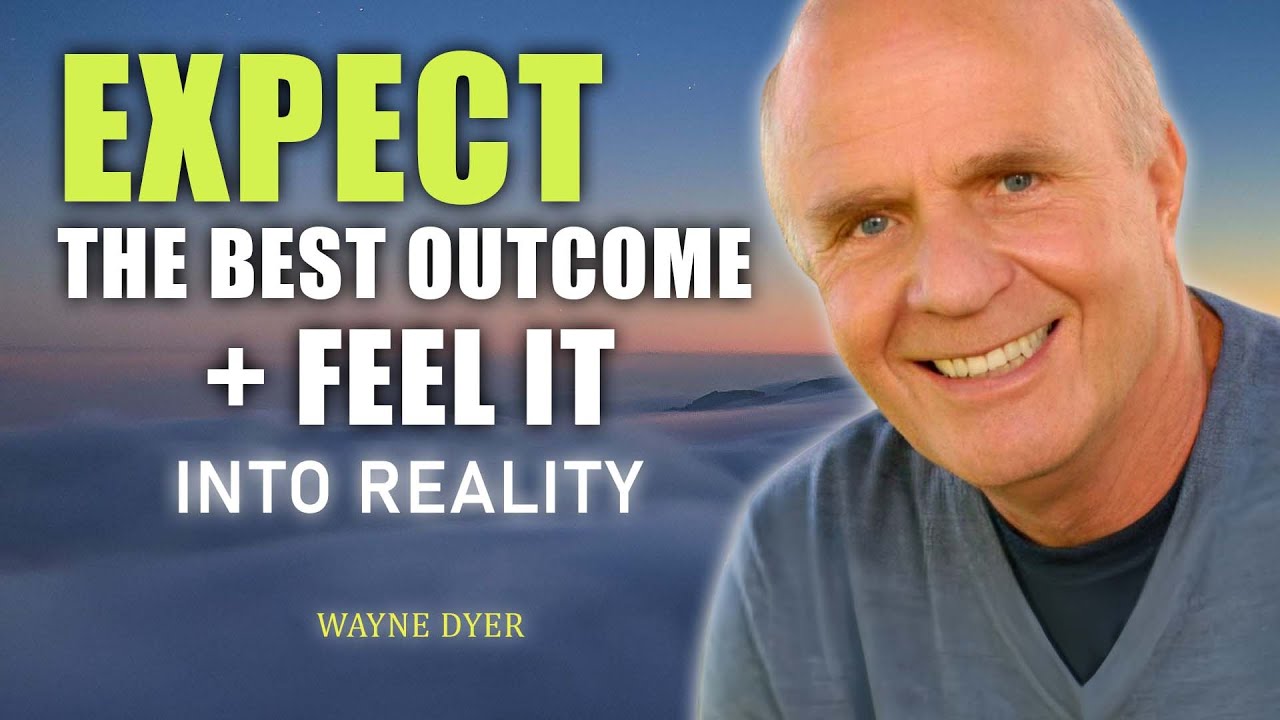 Expect, Imagine, & Feel Your Best Reality Now - Wayne Dyer - YouTube
