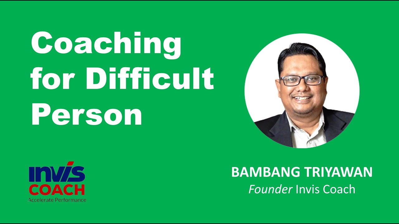 COACHING FOR DIFFICULT PERSON - Coach Bambang Triyawan - YouTube