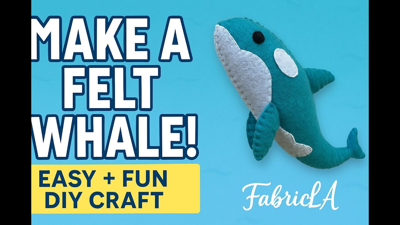 DIY Felt Whale Tutorial – Easy Craft for Kids & Beginners | FabricLA ...