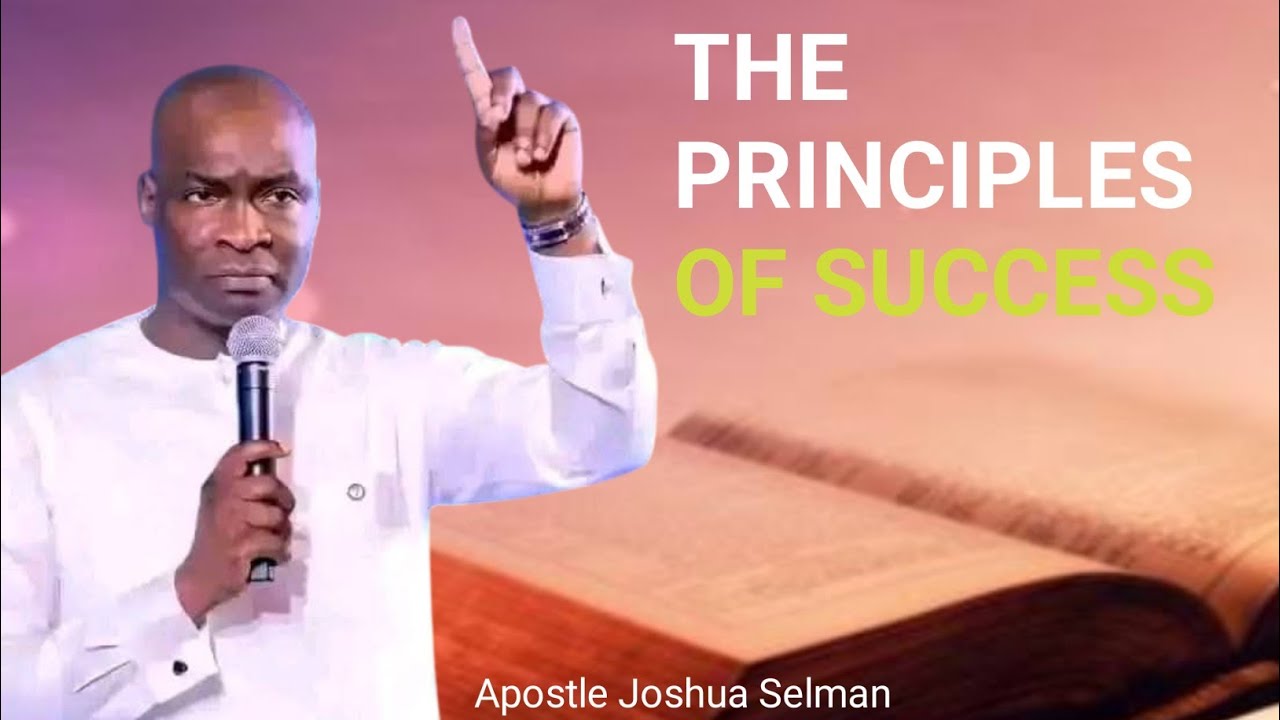 THE PRINCIPLES OF SUCCESS//APOSTLE JOSHUA SELMAN - YouTube