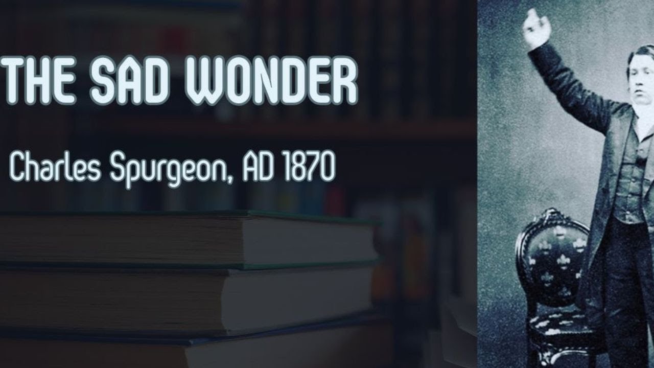 Sad Wonder - Charles Spurgeon Sermon AD 1870 - YouTube