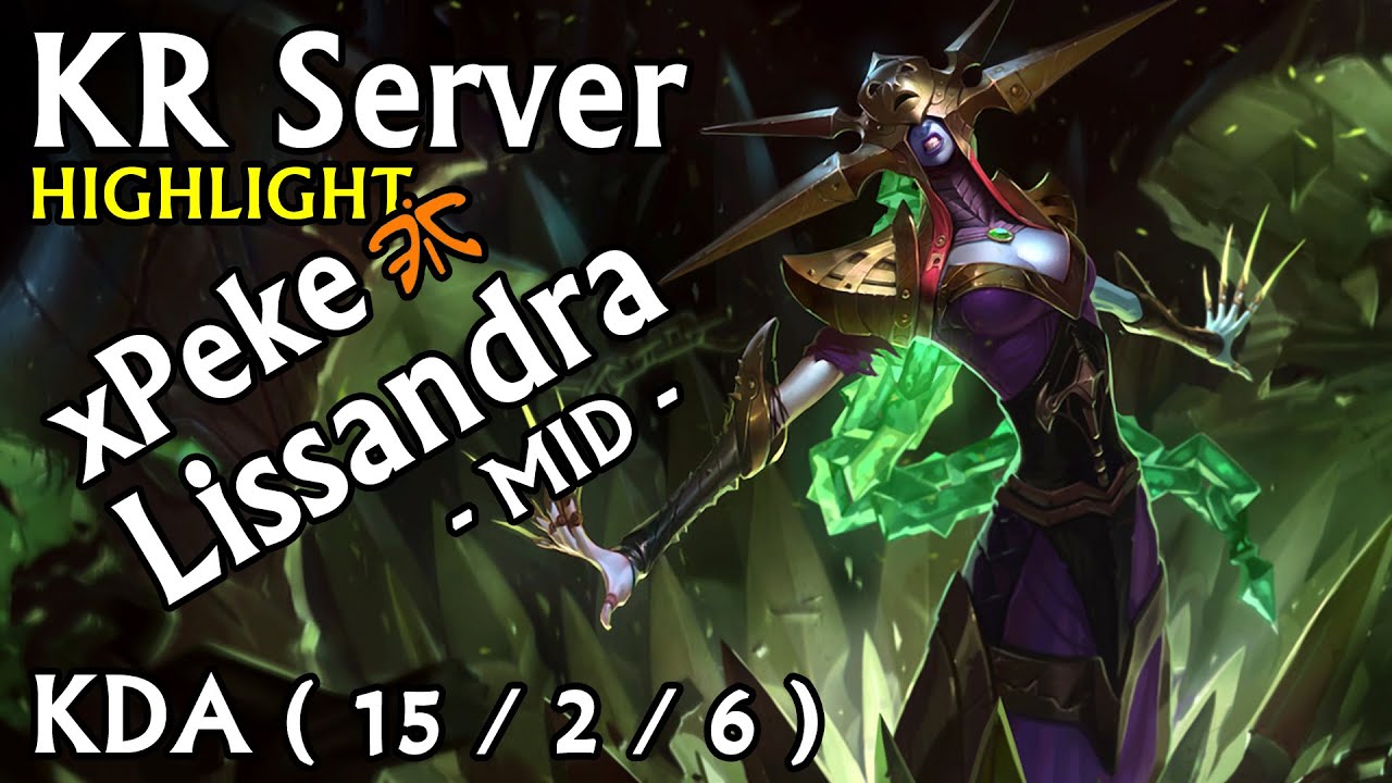 [HIGHLIGHT]KR Server - xPeke / Lissandra MID (KDA 15/2/6) - YouTube
