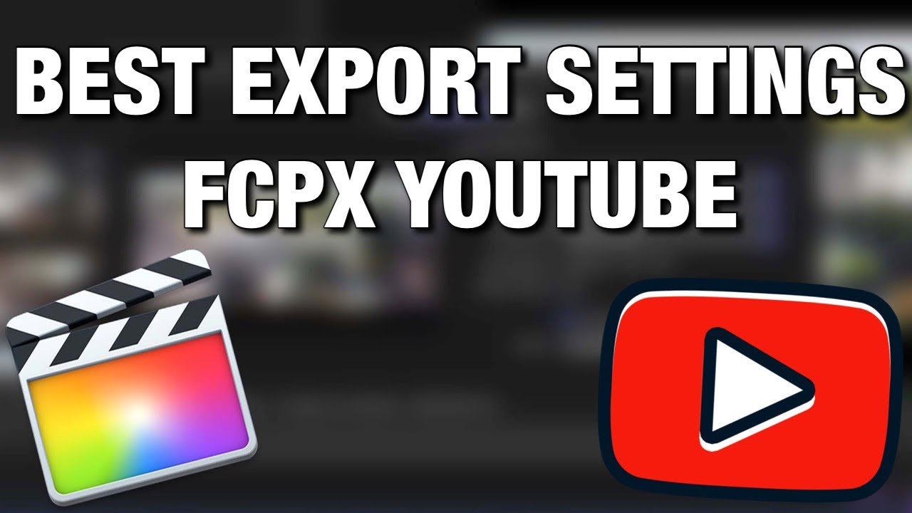 Best Export Setting For YouTube Final Cut Pro X YouTube Best Export Setting For YouTube Final Cut Pro X YouTube