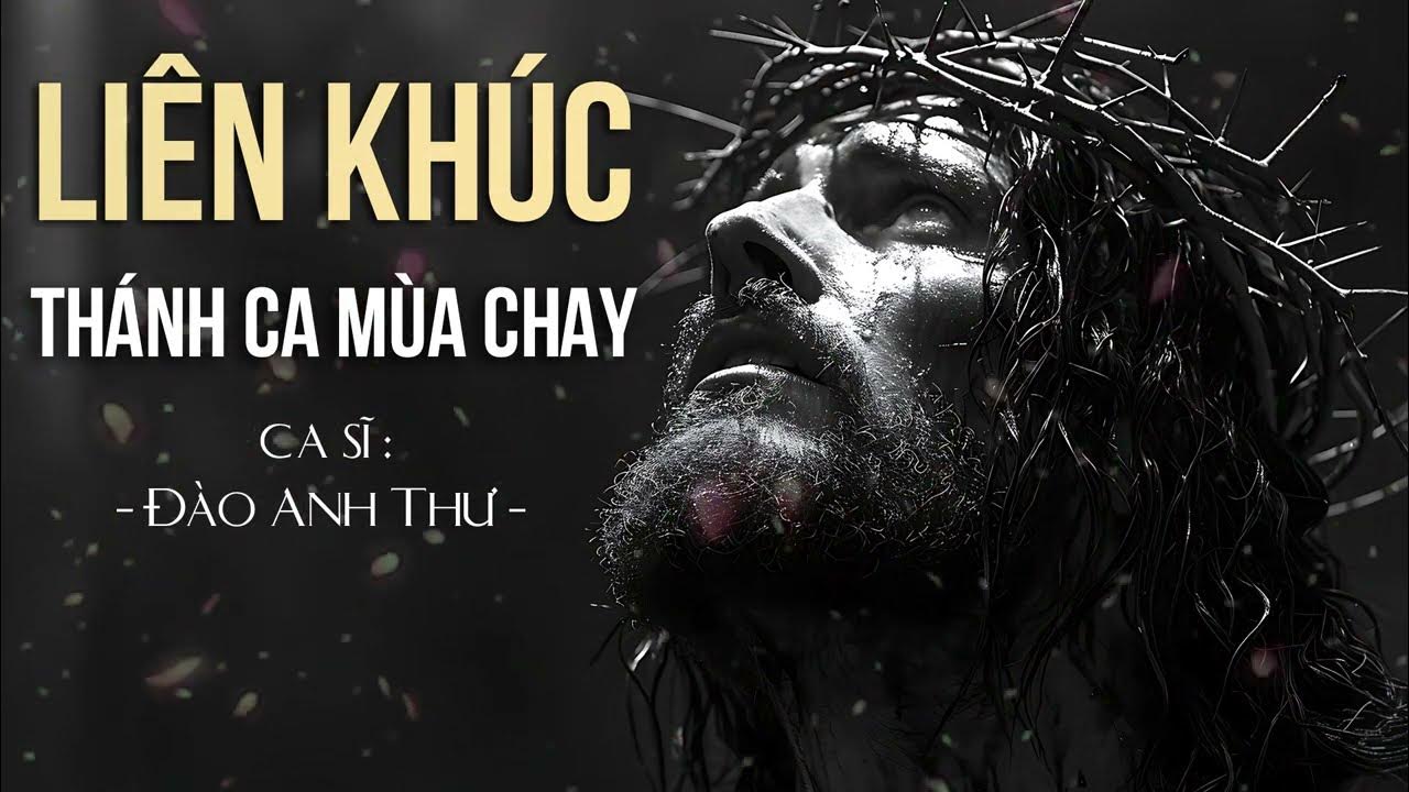 LIÊN KHÚC THÁNH CA MÙA CHAY - Trình bày : Đào Anh Thư - Nhạc Thánh Ca Hay Nhất - YouTube
