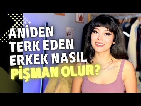 ANİDEN TERK EDEN ERKEĞE NE YAPSAN PİŞMAN OLUR? NEDEN TERKETTİ?