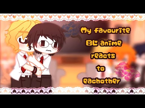 My favourite BL anime reacts to eachother||(2/3)||Doukyuusei||•Lunie•||Gcrv
