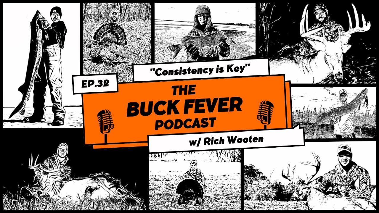 Consistency is Key | Buck Fever Podcast Ep. 32 w/ Rich Wooten - YouTube