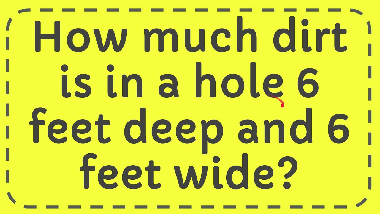 How much dirt is in a hole 6 feet deep and 6 feet wide? - YouTube
