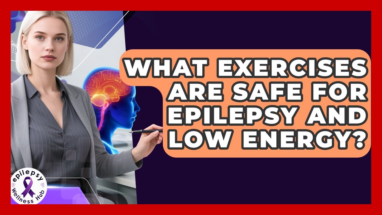 What Exercises Are Safe For Epilepsy And Low Energy? - Epilepsy ...