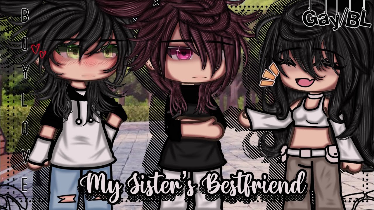My Sister’s Bestfriend ||BL || Gay Love || Gacha Life || GLMM || Gacha ...