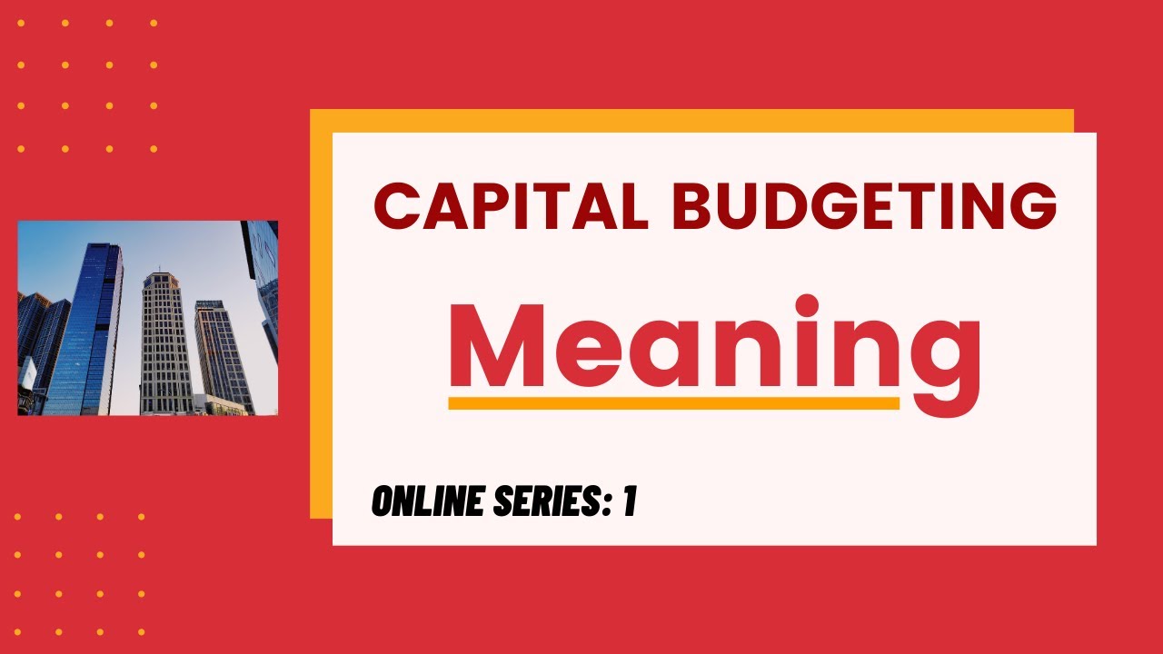 Capital Budgeting | Meaning | Techniques | Importance | Investment ...