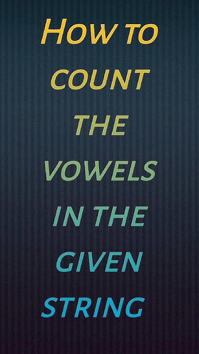 How To Count The Vowels In The Given String Angular Interview Algorithms Shorts Angular