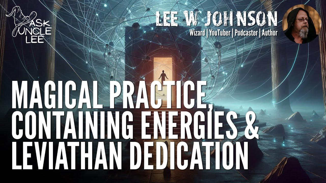 Ask Uncle Lee - Magical Practice, Containing Energies & Leviathan Dedication - YouTube