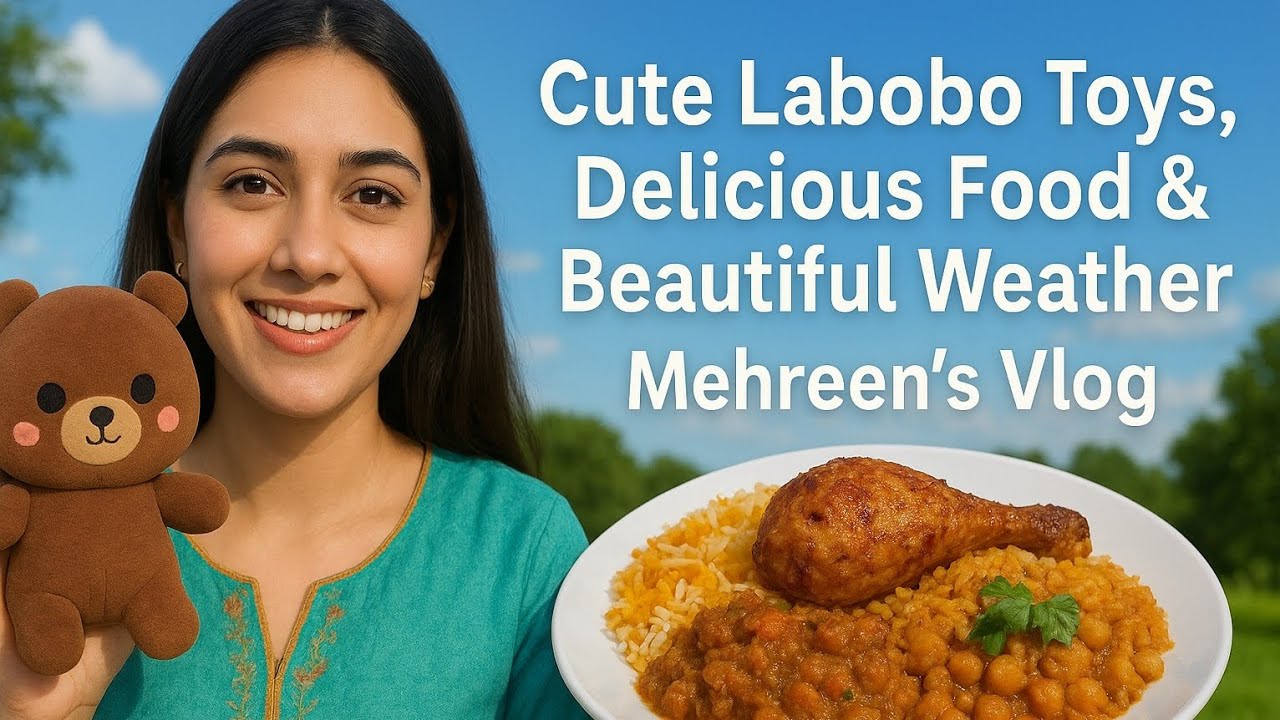 🌸 Cute Labobo Toys, Delicious Food & Beautiful Weather | Mehreen’s Vlog ...
