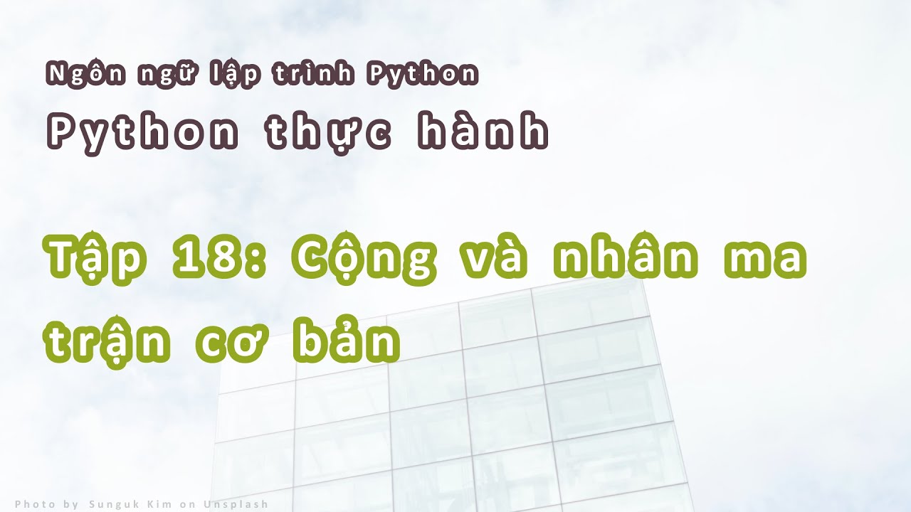 Python Thực Hành 18 Cộng Và Nhân Ma Trận Cơ Bản Youtube