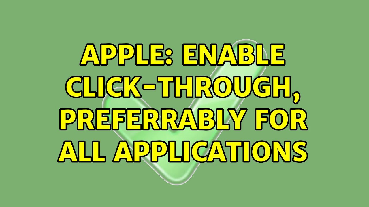 Apple: Enable click-through, preferrably for all applications (2 ...