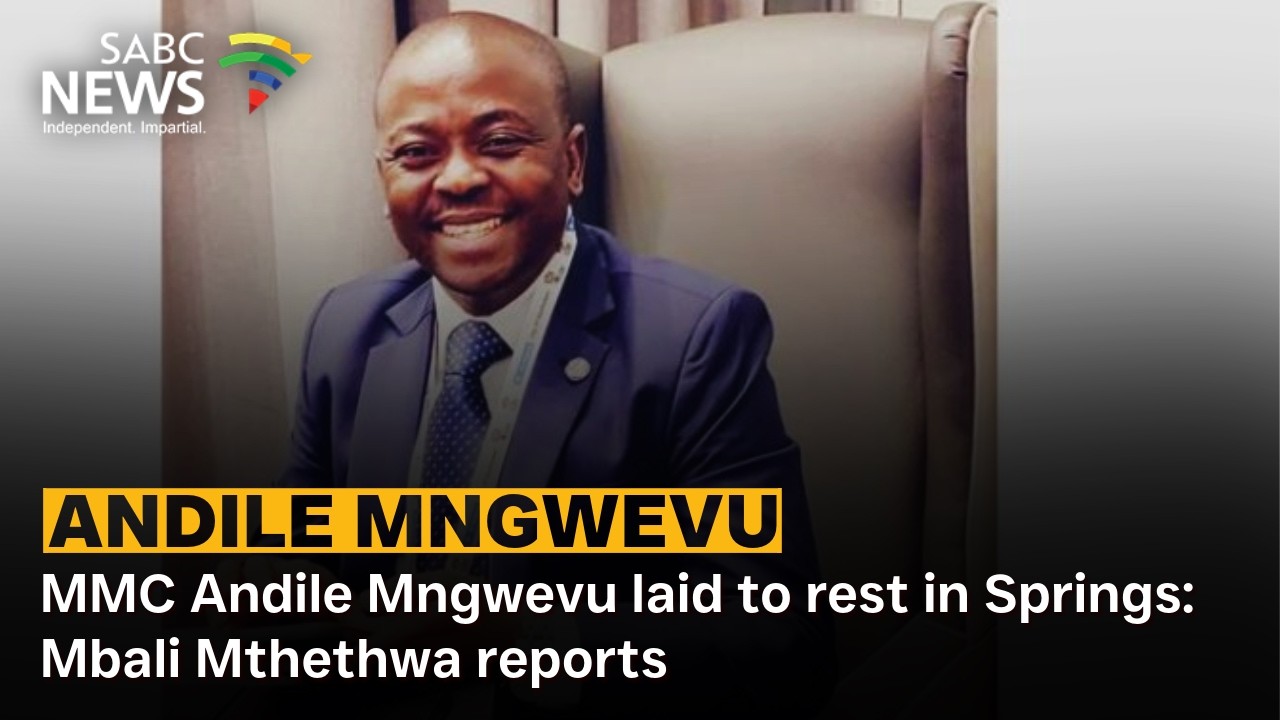 MMC Andile Mngwevu laid to rest in Springs: Mbali Mthethwa reports ...