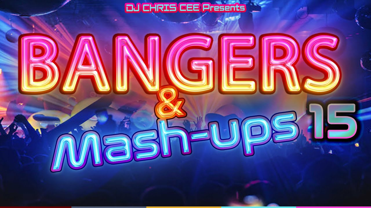 BANGERS and Mash-ups 15- Mixed by Chris Cee. House, EDM and Dance Music ...
