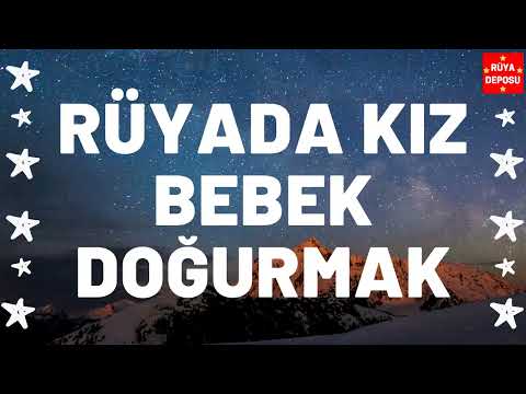 Rüyada Kız Bebek Doğurmak Ne Anlama Gelir