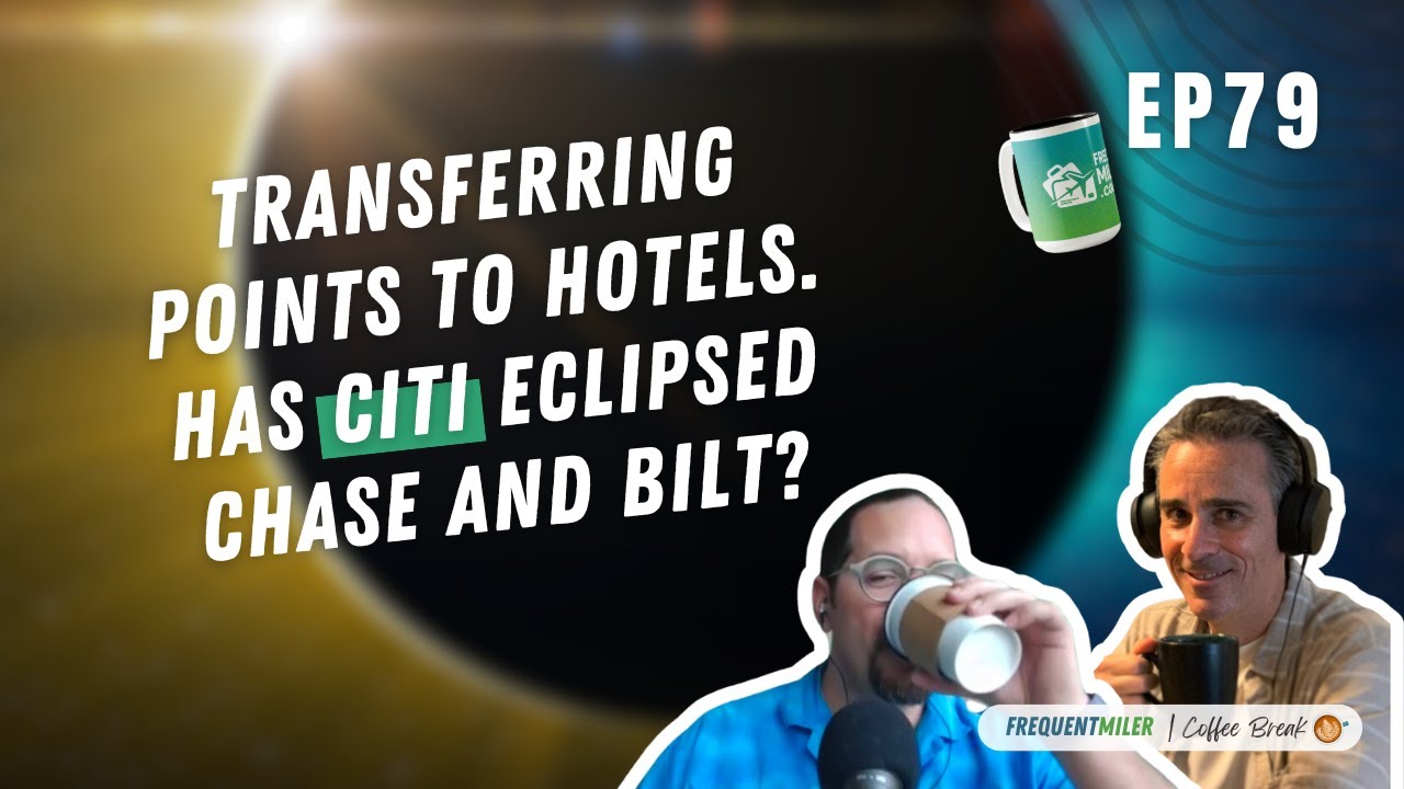 Transferring points to hotels. Has Citi eclipsed Chase and Bilt? | Coffee Break Ep79 | 11-25-25 ...