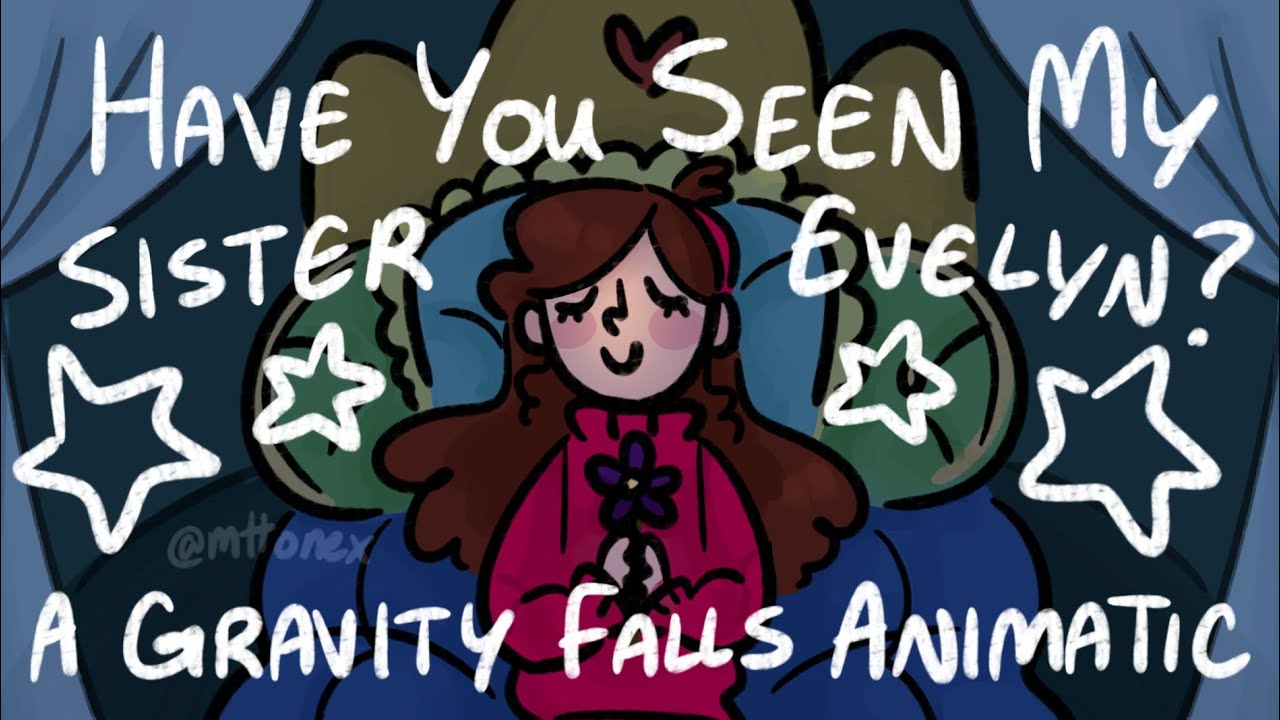 Have You Seen My Sister Evelyn? [Gravity Falls Animatic] - YouTube
