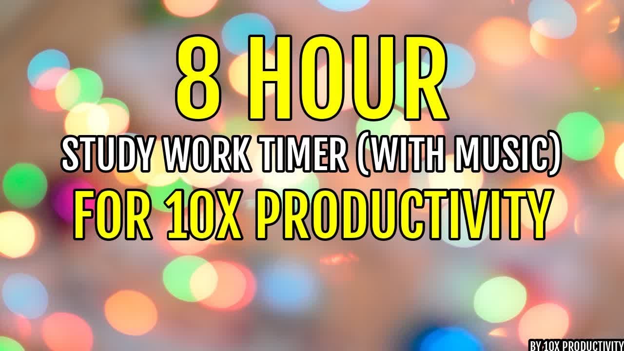 8 HOUR STUDY WORK TIMER WITH MUSIC FOR 10X PRODUCTIVITY - YouTube