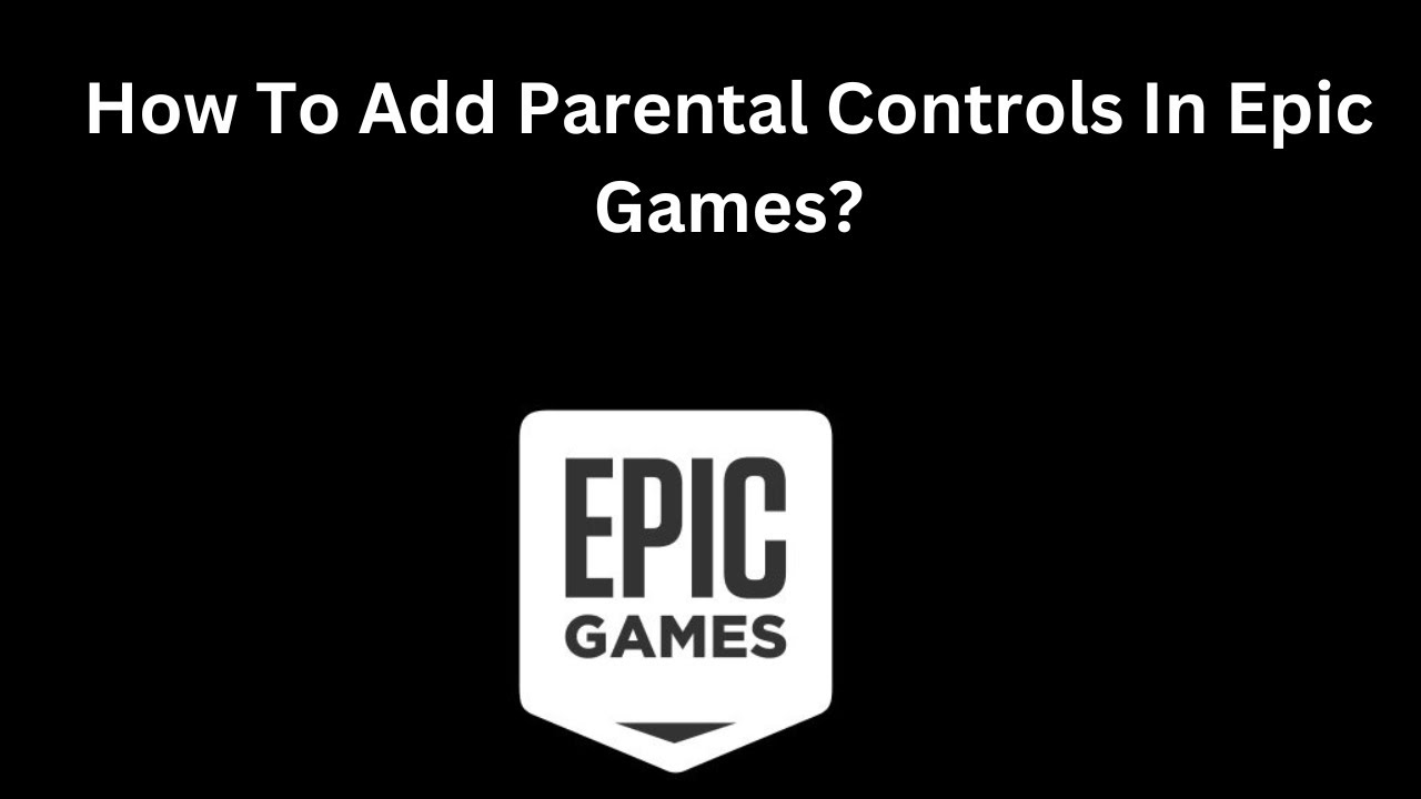 How To Add Parental Controls In Epic Games? - YouTube