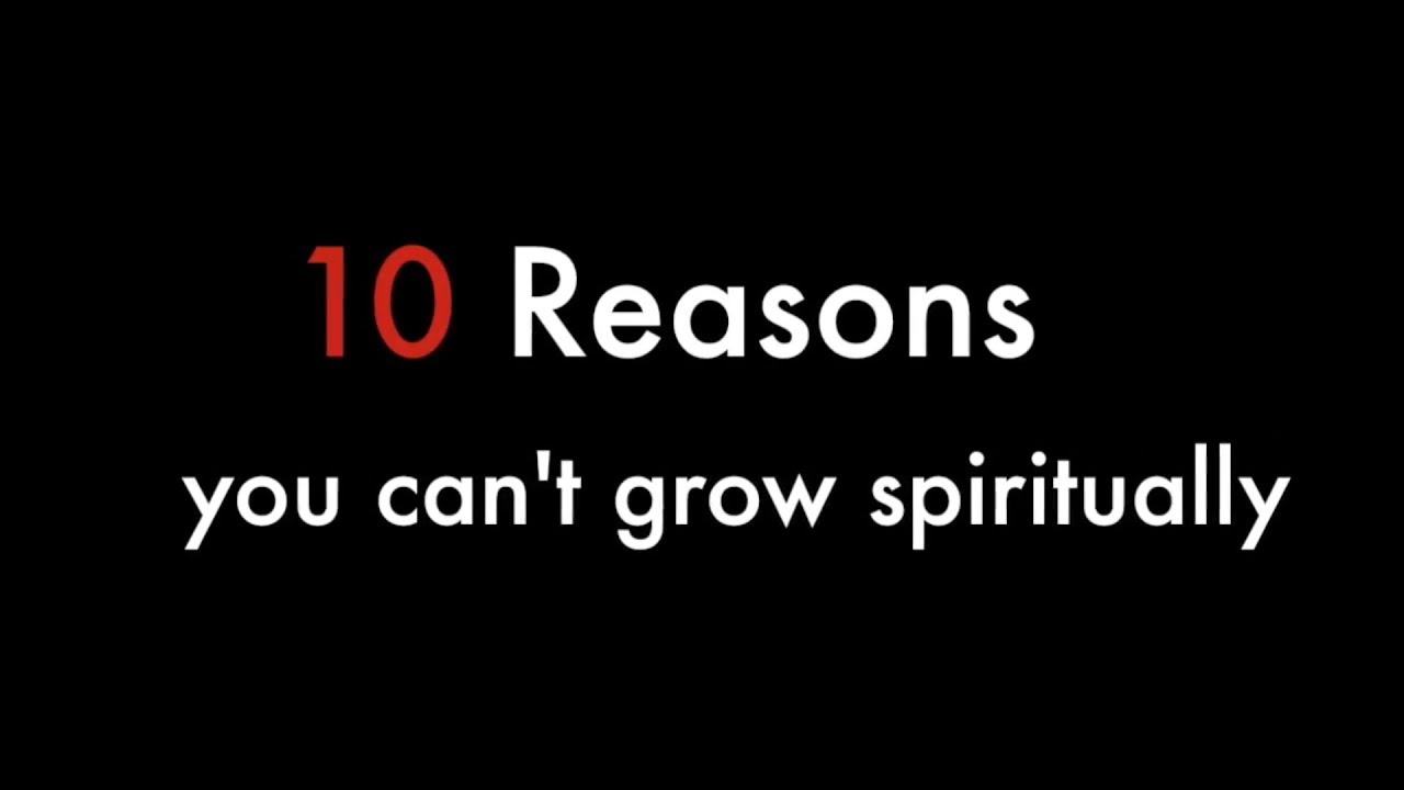 10 Reasons You Can t Grow Spiritually YouTube 10 Reasons You Can t Grow Spiritually YouTube