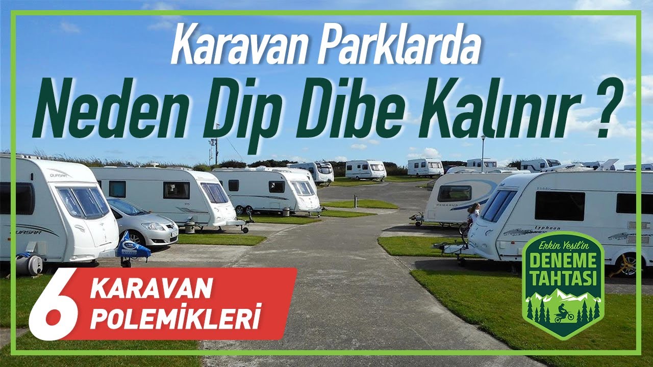 Karavan Parklarda Dip Dibe Niye Kalınır? Karavan Polemikleri #6 | Deneme Tahtası - YouTube