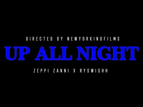 UP ALL NIGHT - Zeppi Zanni X RySwishh | Oficial Video