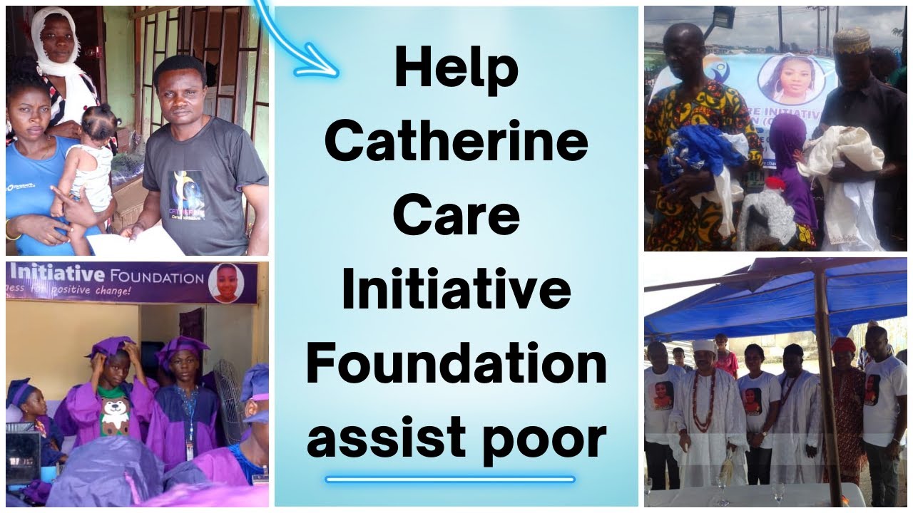 Help Catherine Care Initiative Foundation assist poor - YouTube