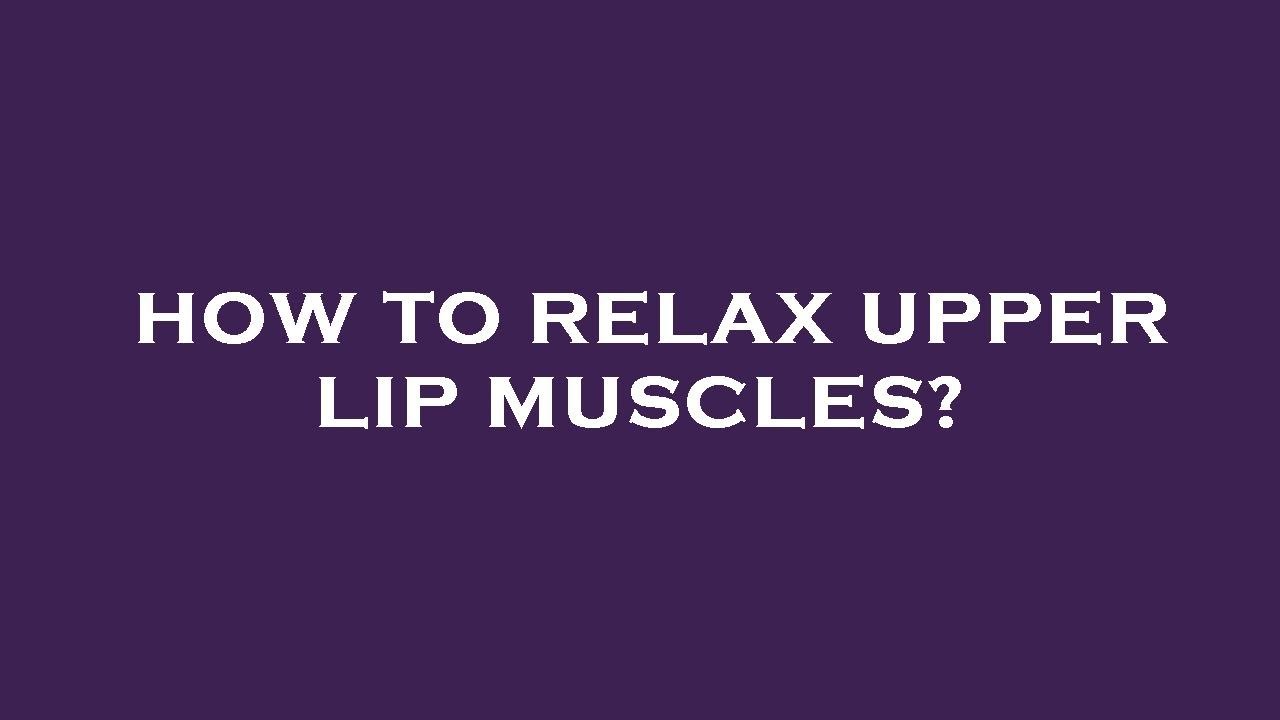 How to relax upper lip muscles? - YouTube
