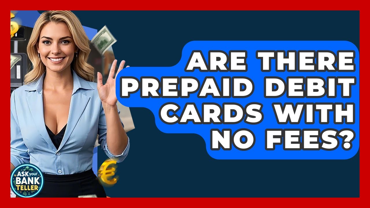 Are There Prepaid Debit Cards With No Fees? - Ask Your Bank Teller ...