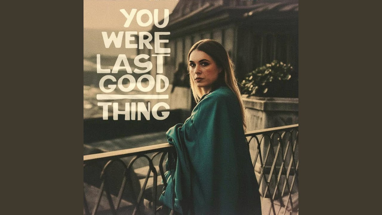 You Were the Last Good Thing - YouTube