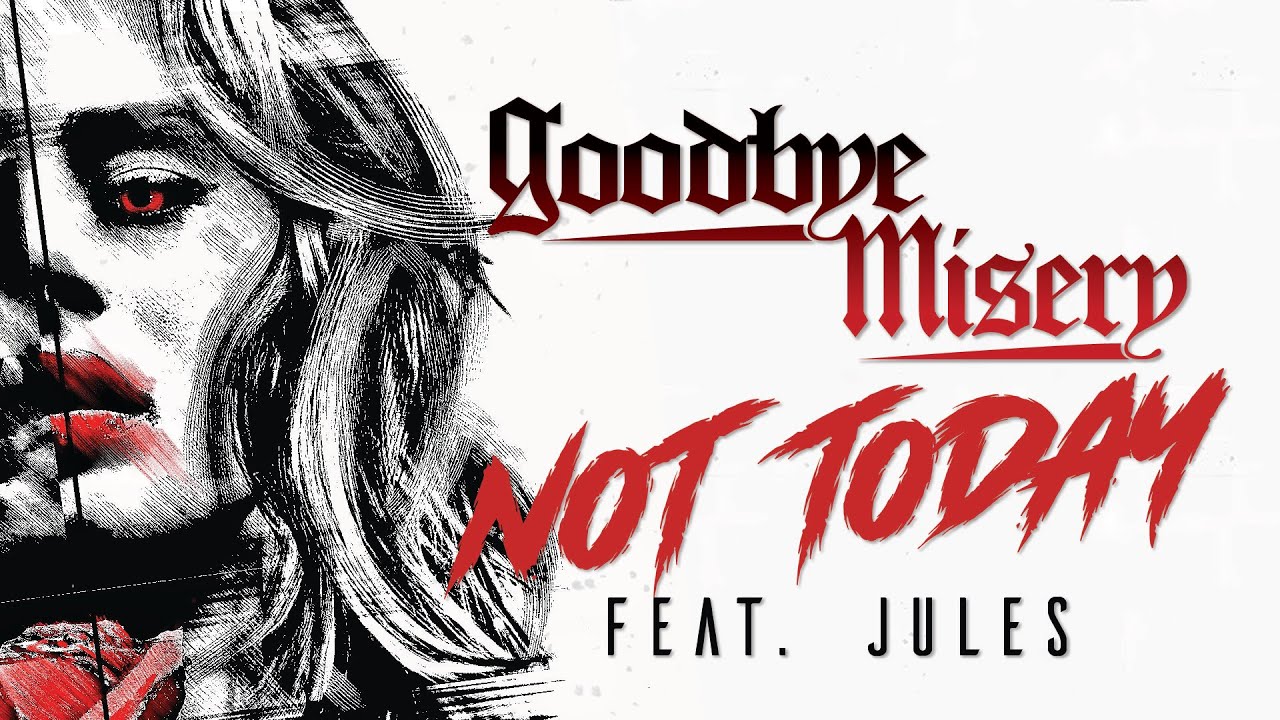 Goodbye Misery - Not Today feat. Jules (Official Lyric Video) - YouTube