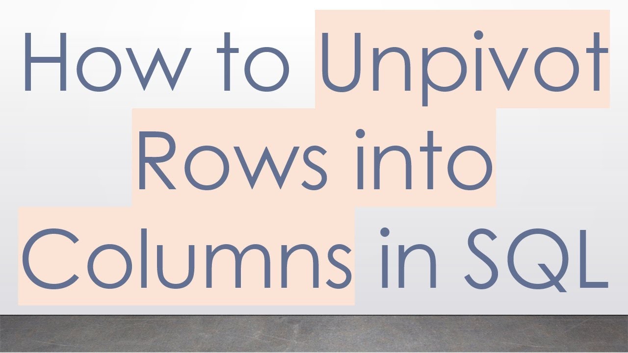 How To Unpivot Rows Into Columns In Sql Youtube