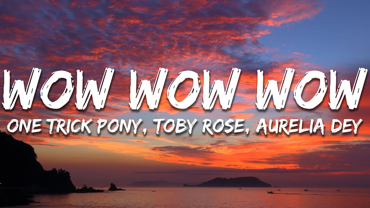 One Trick Pony, Toby Rose, Aurelia Dey - Wow Wow Wow (Lyrics) - YouTube