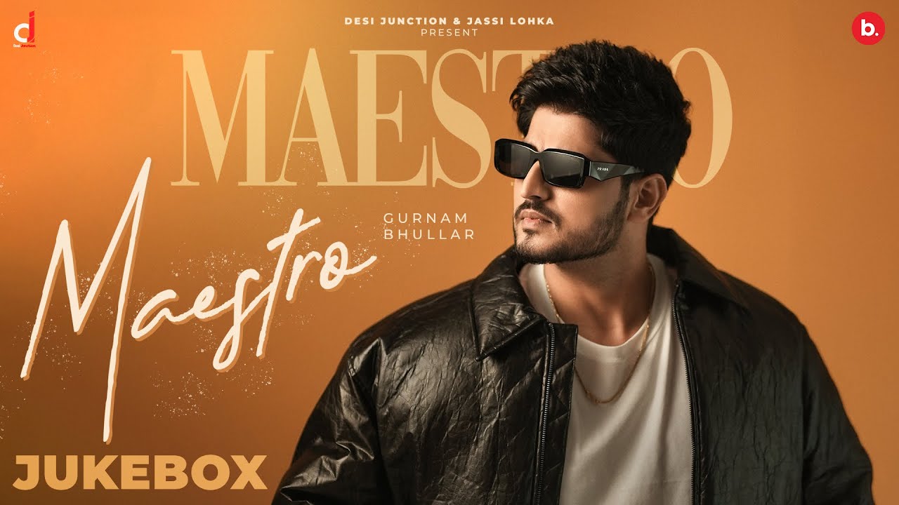Maestro Full Album (Jukebox) - Gurnam Bhullar | Desi Junction | Punjabi ...