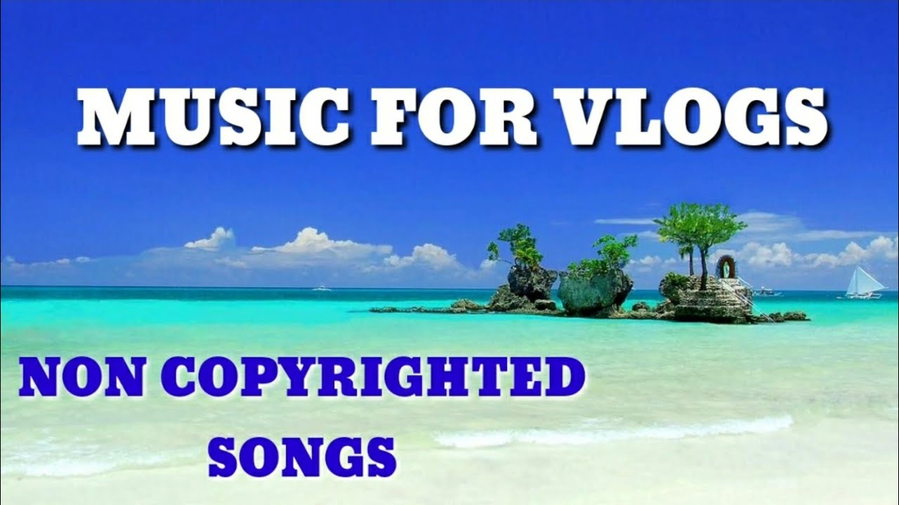 Non Copyrighted Songs For Vlogs|Music For Vlogs - YouTube