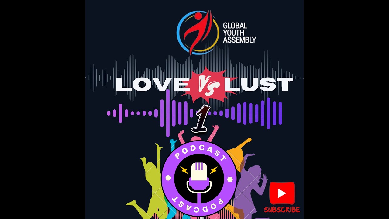 LOVE VS. LUST 🔥||GYA PODCAST EP.1 || WITH PASTOR PETER , YOUTH ...