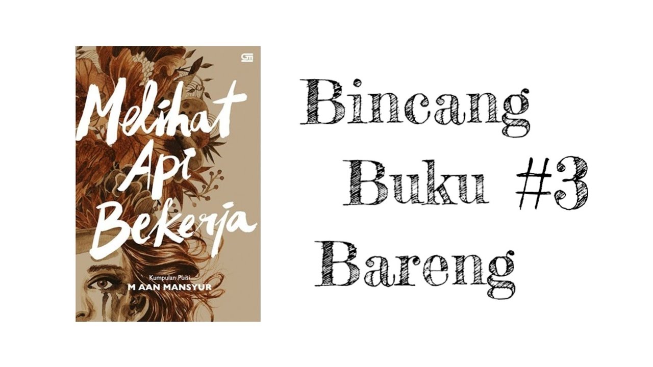 Bincang Buku Bareng #3 | Melihat Api Bekerja : M. Aan Mansyur - YouTube