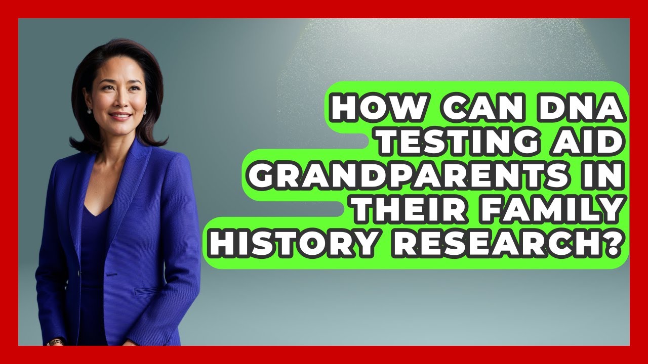 How Can DNA Testing Aid Grandparents In Their Family History Research ...