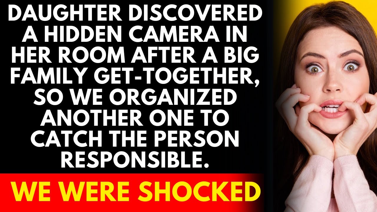 Daughter discovered a hidden camera in her room after a big family get ...