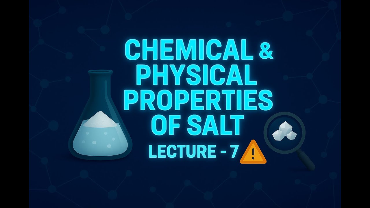 Chemical & Physical Properties of Salt |Lecture - 7 |ACID BASE & SALT ...